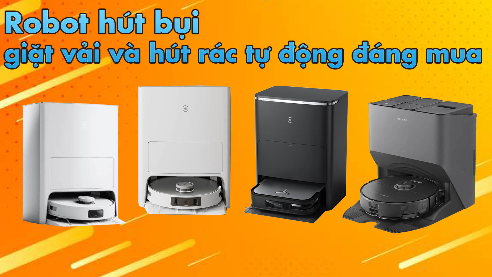 Các phiên bản robot hút bụi giặt vải và hút rác tự động đáng mua hiện nay